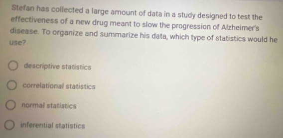 Solved: Stefan has collected a large amount of data in a study designed ...