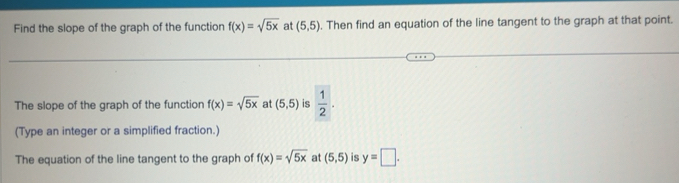 Solved: Find the slope of the graph of the function f(x)=sqrt(5x) at (5 ...