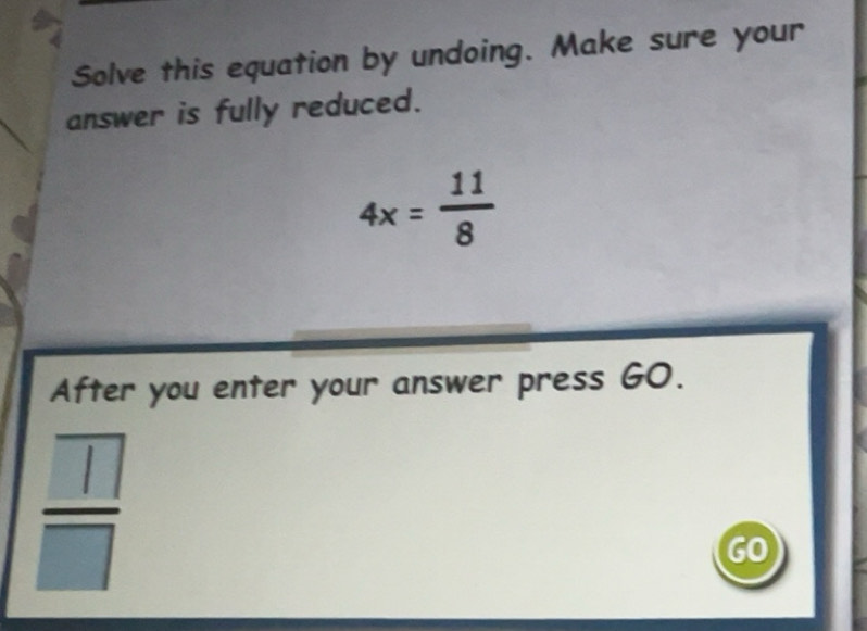 Solved: Solve this equation by undoing. Make sure your answer is fully ...