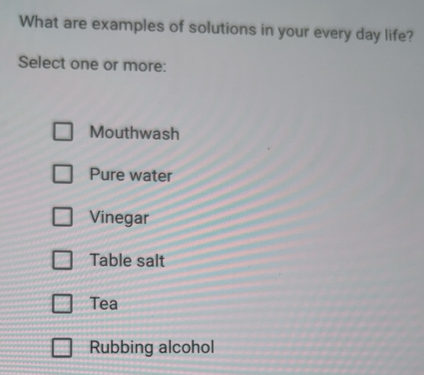 Solved: What are examples of solutions in your every day life? Select ...