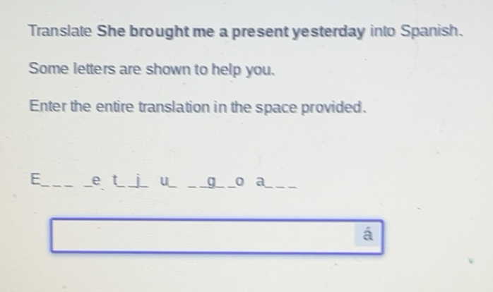 Solved: Translate She brought me a present yesterday into Spanish. Some ...