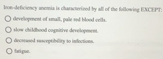 Solved: Iron-deficiency anemia is characterized by all of the following ...
