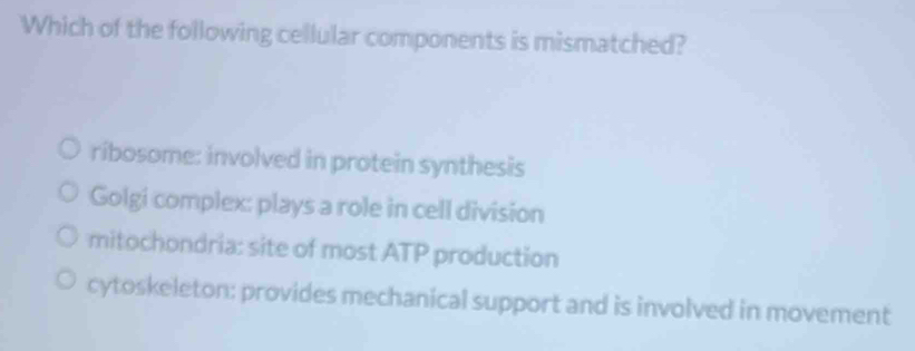 Solved: Which of the following cellular components is mismatched ...