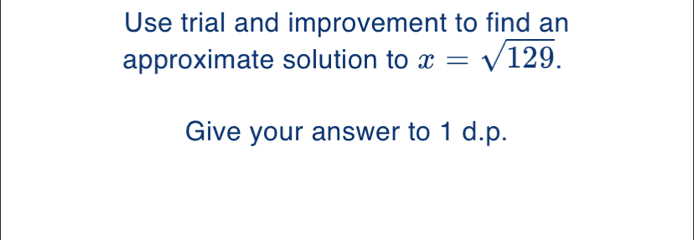 Solved: Use trial and improvement to find an approximate solution to x ...