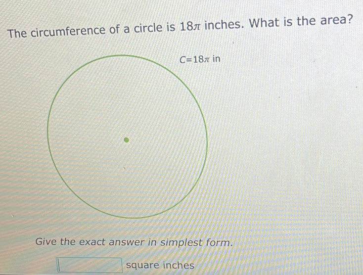 Solved: The circumference of a circle is 18π inches. What is the area ...