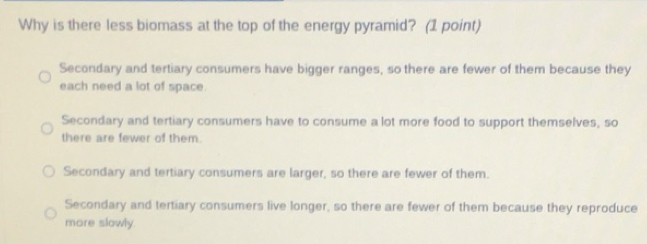 Solved: Why is there less biomass at the top of the energy pyramid? (1 ...