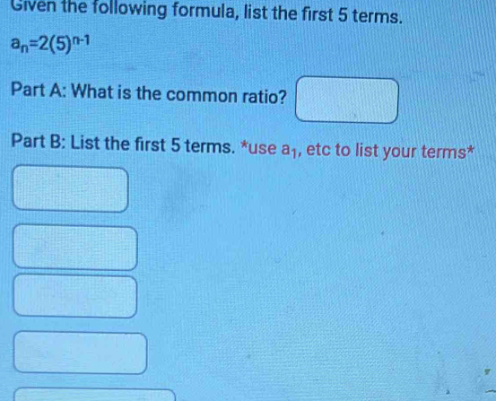 Solved: Given the following formula, list the first 5 terms. a_n=2(5)^n ...