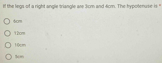 Solved: If the legs of a right angle triangle are 3cm and 4cm. The ...