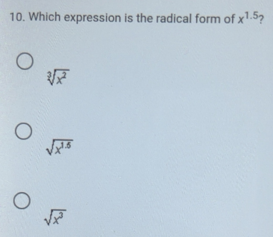 Solved: Which expression is the radical form of x^(1.5) ? sqrt[3](x^2 ...