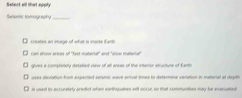 Solved: Select all that apply Seismic tomography_ creates an image of ...