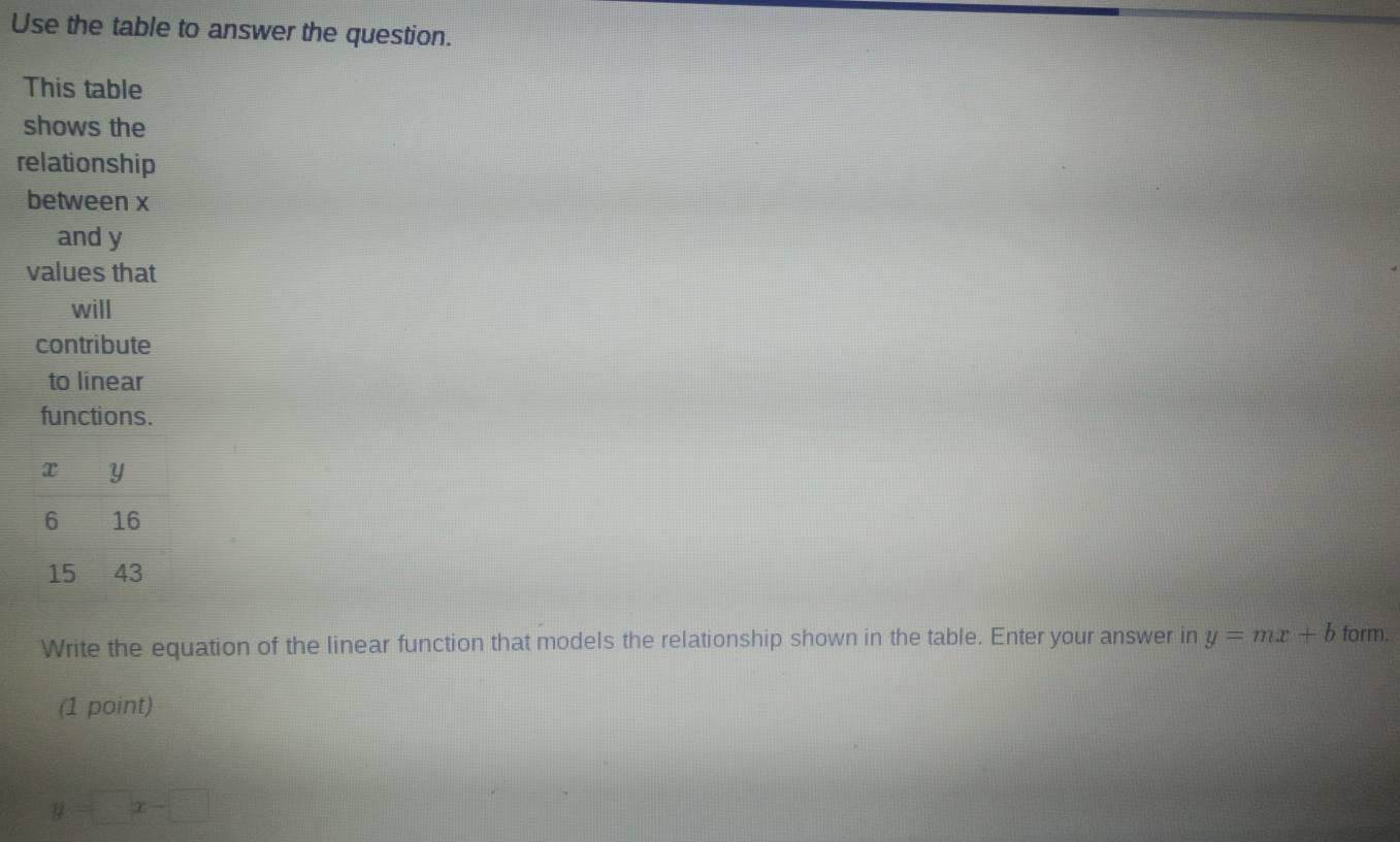 Solved: Use the table to answer the question. This table shows the relationship between x and y ...