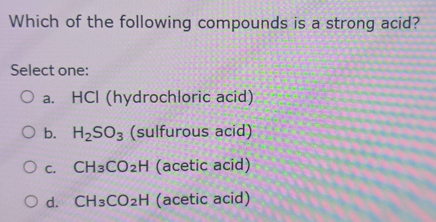 Solved: Which of the following compounds is a strong acid? Select one ...