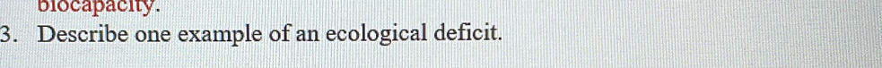 Solved: blocapacity. 3. Describe one example of an ecological deficit ...