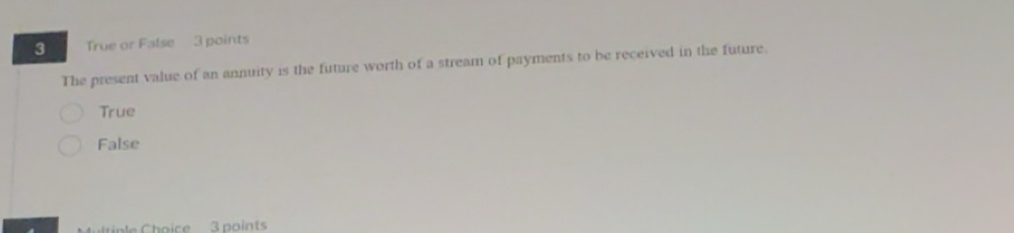 Solved: True or False 3 points The present value of an annuity is the ...