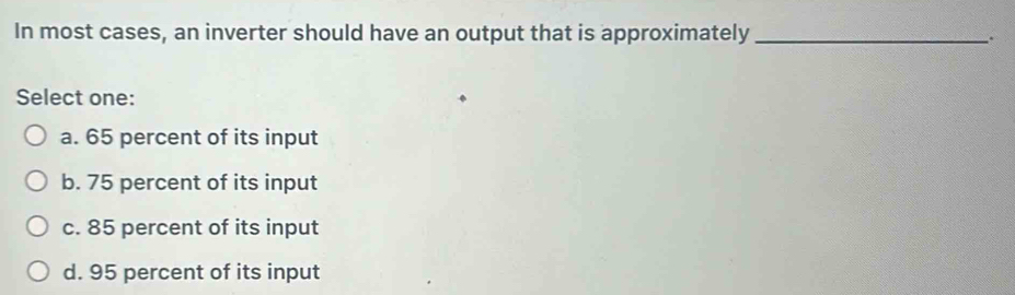Solved: In most cases, an inverter should have an output that is ...