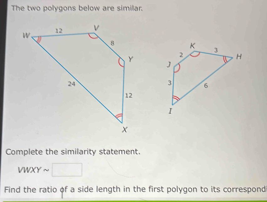 Solved: The two polygons below are similar. Complete the similarity ...