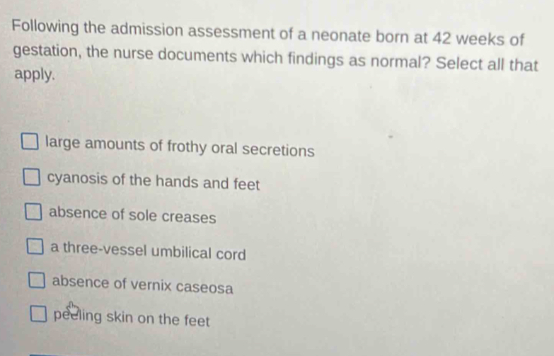 Solved: Following the admission assessment of a neonate born at 42 ...