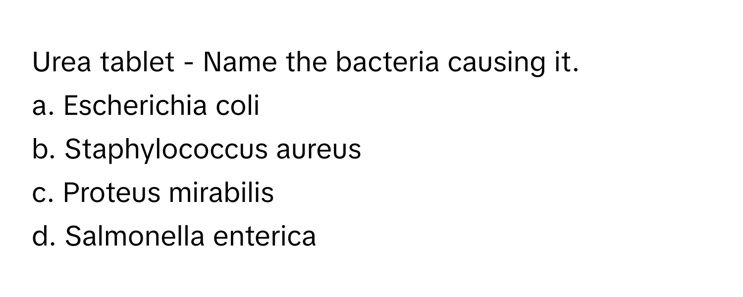 Solved: Urea tablet - Name the bacteria causing it. a. Escherichia coli ...