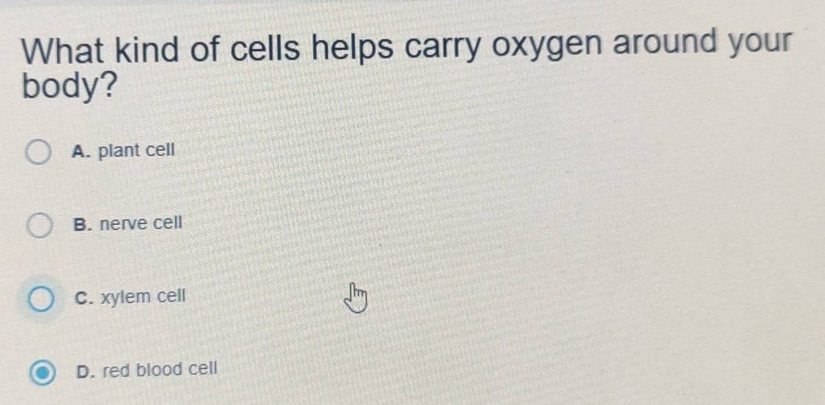 Solved: What kind of cells helps carry oxygen around your body? A ...