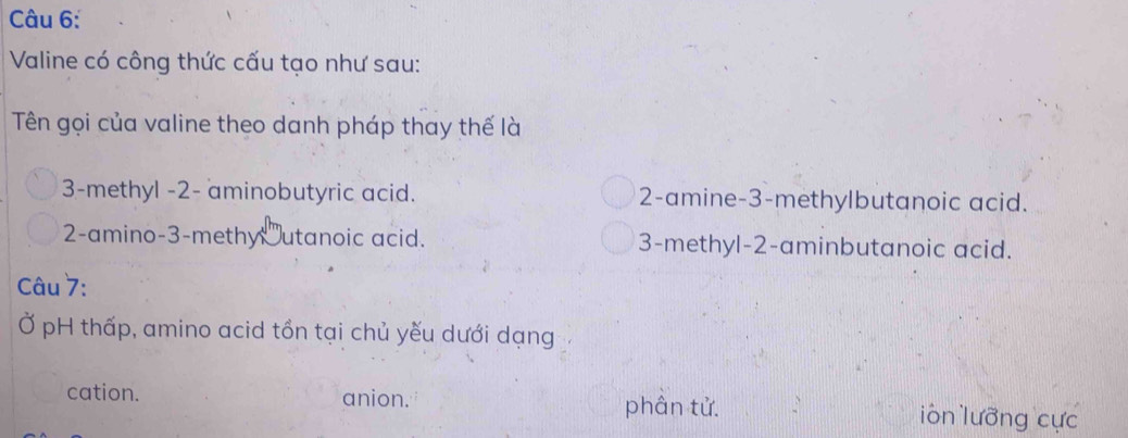Giải quyết:Valine có công thức cấu tạo như sau: Tên gọi của valine theo ...