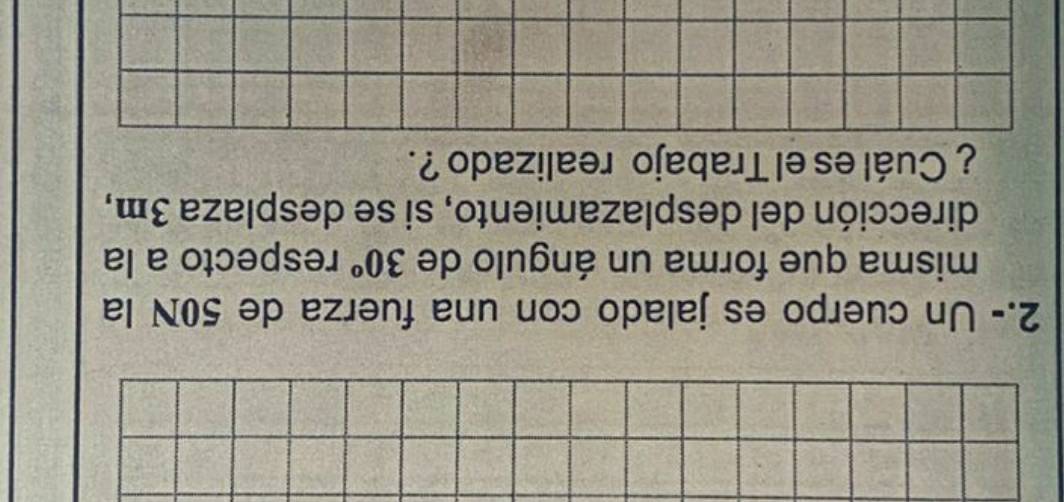 Resuelto:2.- Un cuerpo es jalado con una fuerza de 50N la misma que ...