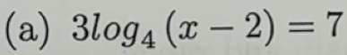 Solved: 3log _4(x-2)=7 [Math]