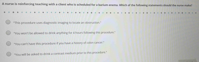 Solved: A nurse is reinforcing teaching with a client who is scheduled ...