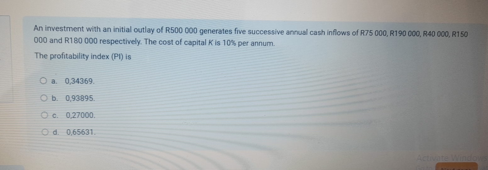 Solved: An investment with an initial outlay of R500 000 generates five ...