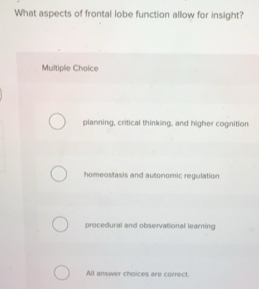 Solved: What aspects of frontal lobe function allow for insight? Multiple Choice planning ...