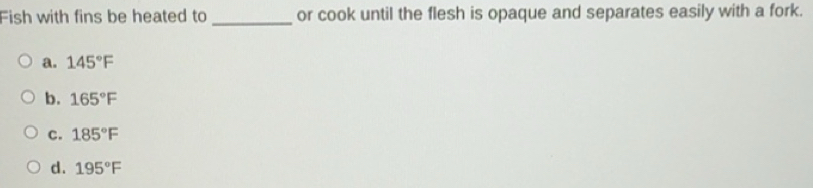 Solved: Fish with fins be heated to _or cook until the flesh is opaque ...