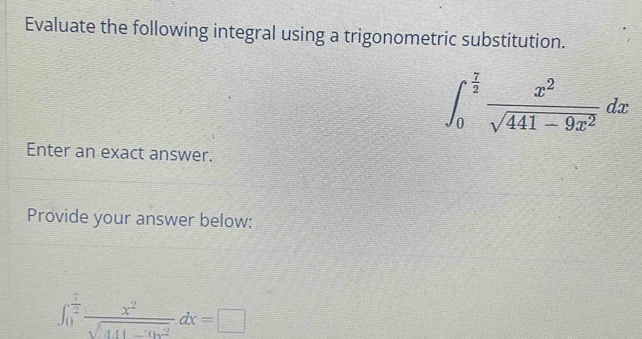 Solved: Evaluate the following integral using a trigonometric substitution. ∈t _0^((frac 7)2) x ...