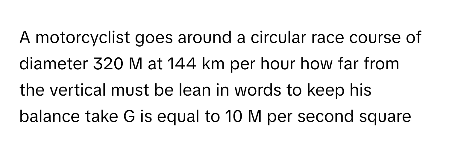 Solved: A motorcyclist goes around a circular race course of diameter ...