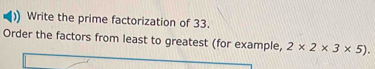 Solved: Write the prime factorization of 33. Order the factors from ...