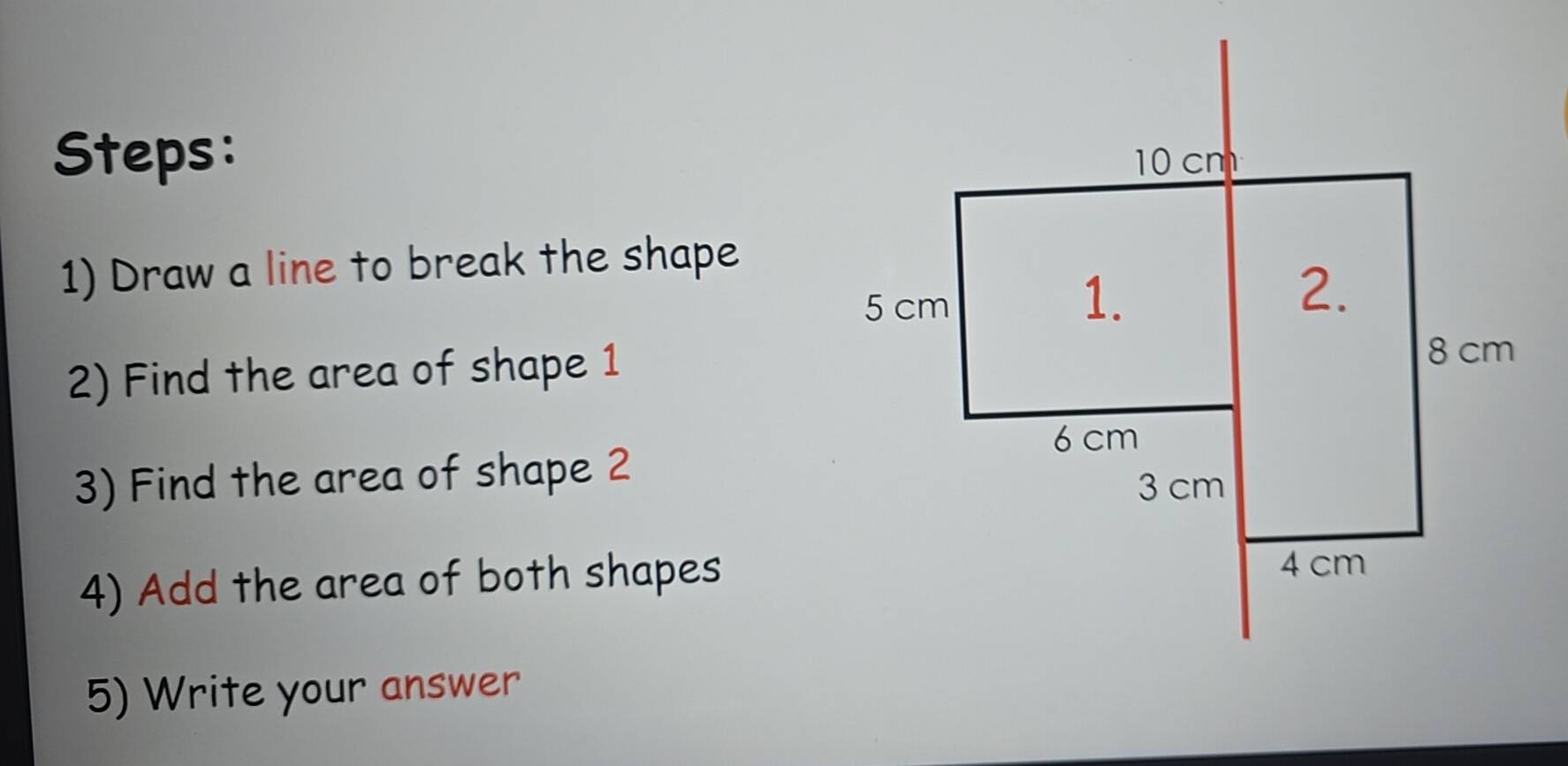 Gelöst:Steps: 1) Draw a line to break the shape 2) Find the area of ...
