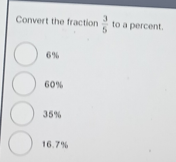 Solved: Convert the fraction 3/5 to a percent. 6 % 60% 35% 16.7% [Math]