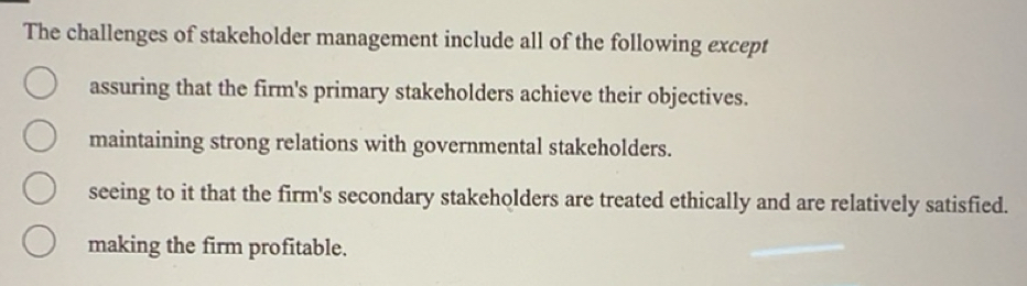 Solved: The challenges of stakeholder management include all of the ...