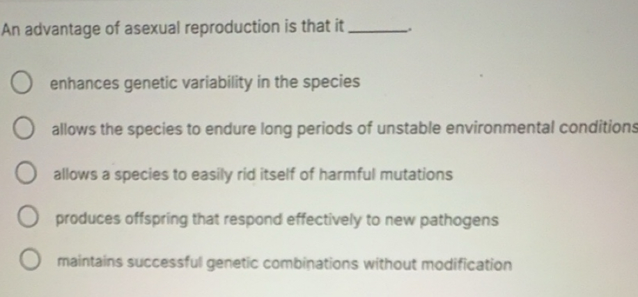Solved: An advantage of asexual reproduction is that it_ . enhances ...