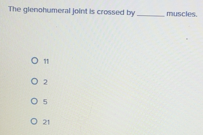 Solved: The glenohumeral joint is crossed by _muscles. 11 2 5 21 [Biology]