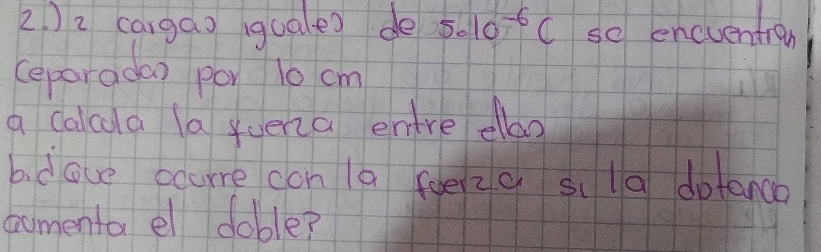 Resuelto:2 )a carga) (guale) de 5.10^(-6)C so encuentign (eparaday por ...