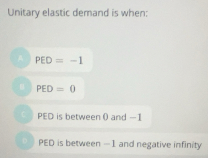 Résolu :Unitary elastic demand is when: PED=-1 PED=0 PED is between ...