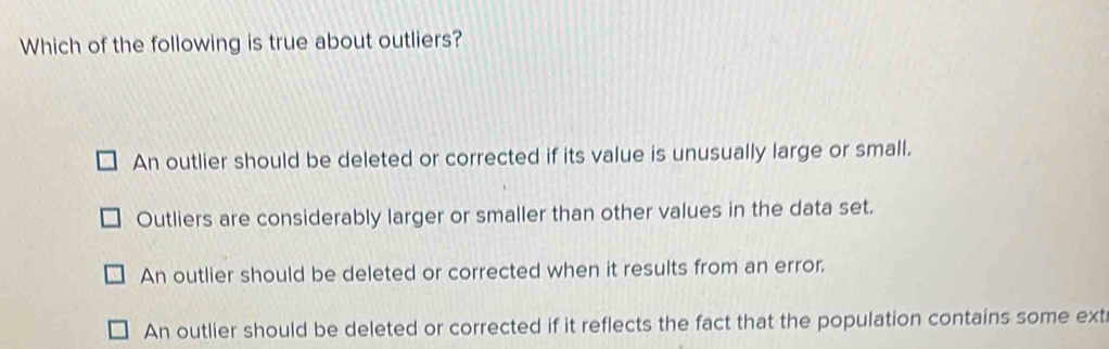 Solved: Which of the following is true about outliers? An outlier should be deleted or corrected ...