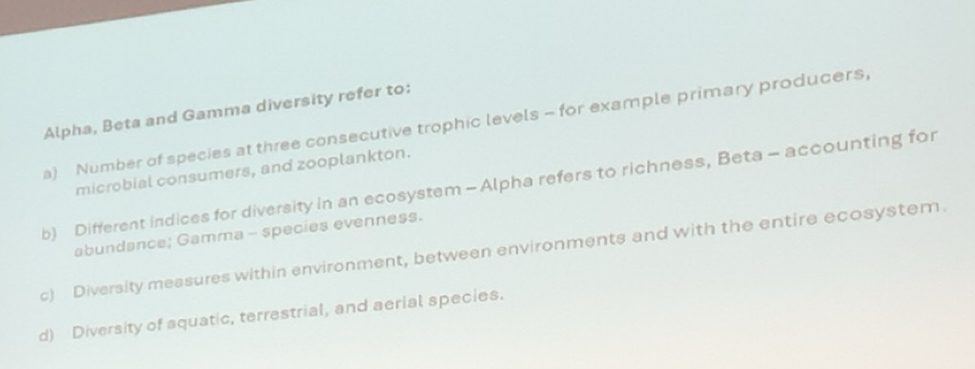 Gelöst:Alpha, Beta and Gamma diversity refer to: a) Number of species ...