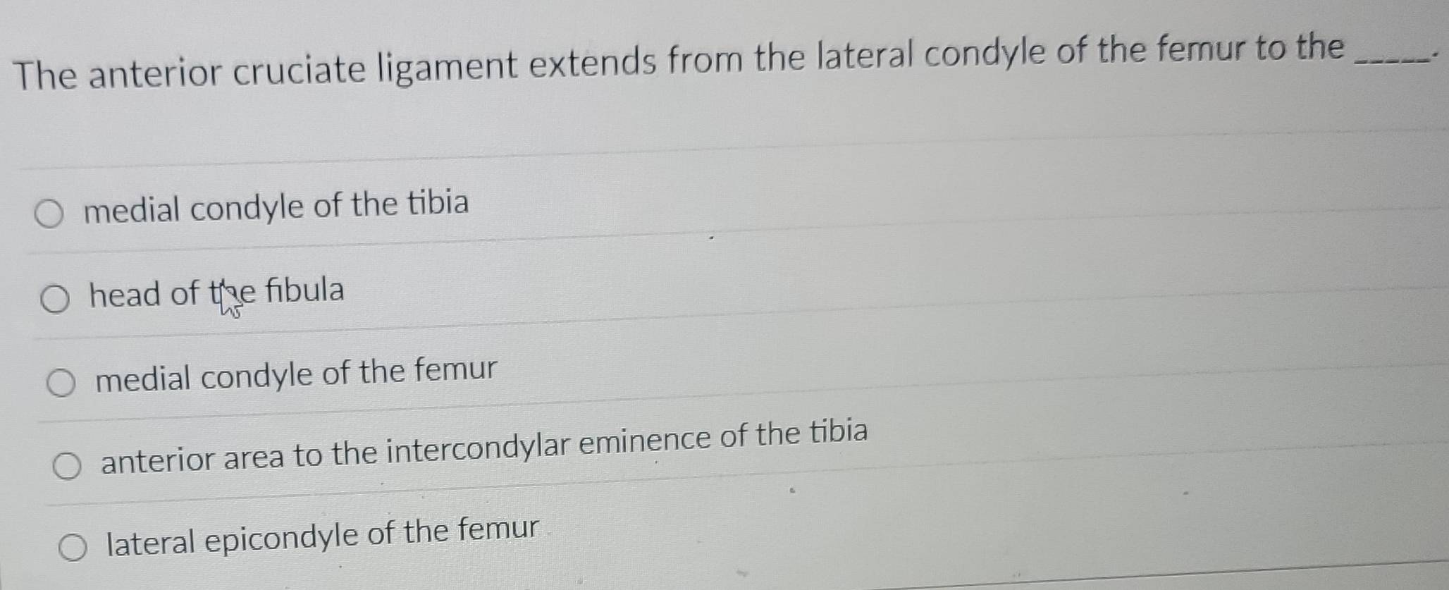 Solved: The anterior cruciate ligament extends from the lateral condyle ...