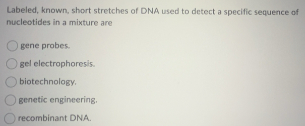Solved: Labeled, known, short stretches of DNA used to detect a ...