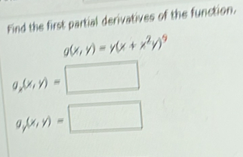 Solved: Find the first partial derivatives of the function. g(x,y)=y(x+x^2y)^9 g,(x,y)= = g_p(x ...