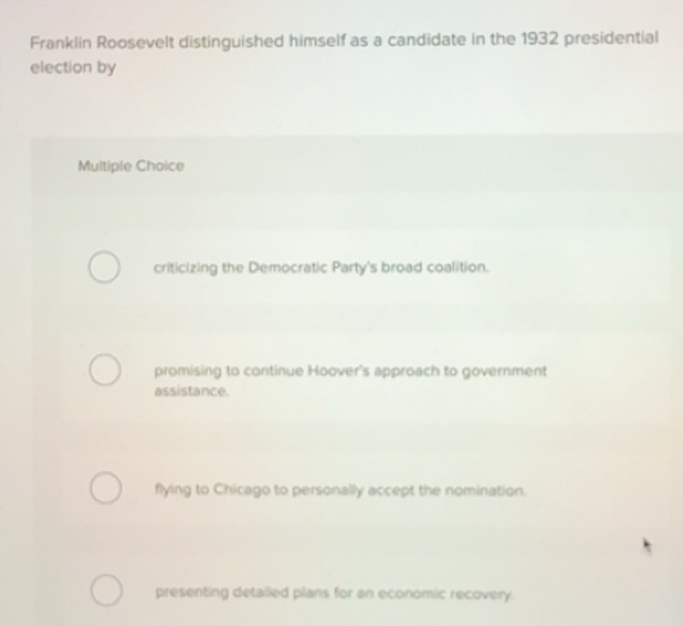 Solved: Franklin Roosevelt distinguished himself as a candidate in the ...
