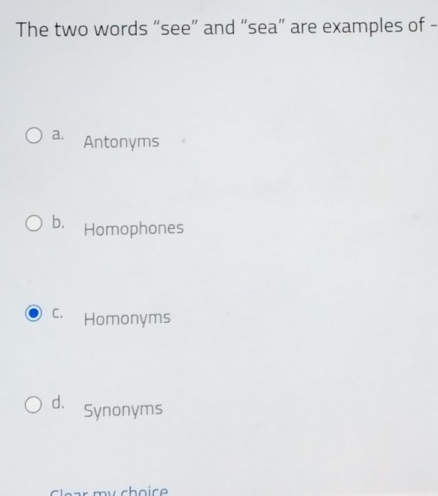 Solved: The two words “see” and “sea” are examples of - a. Antonyms b ...