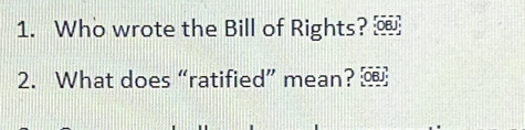 Solved: Who wrote the Bill of Rights? - 2. What does “ratified” mean? ⊥ ...