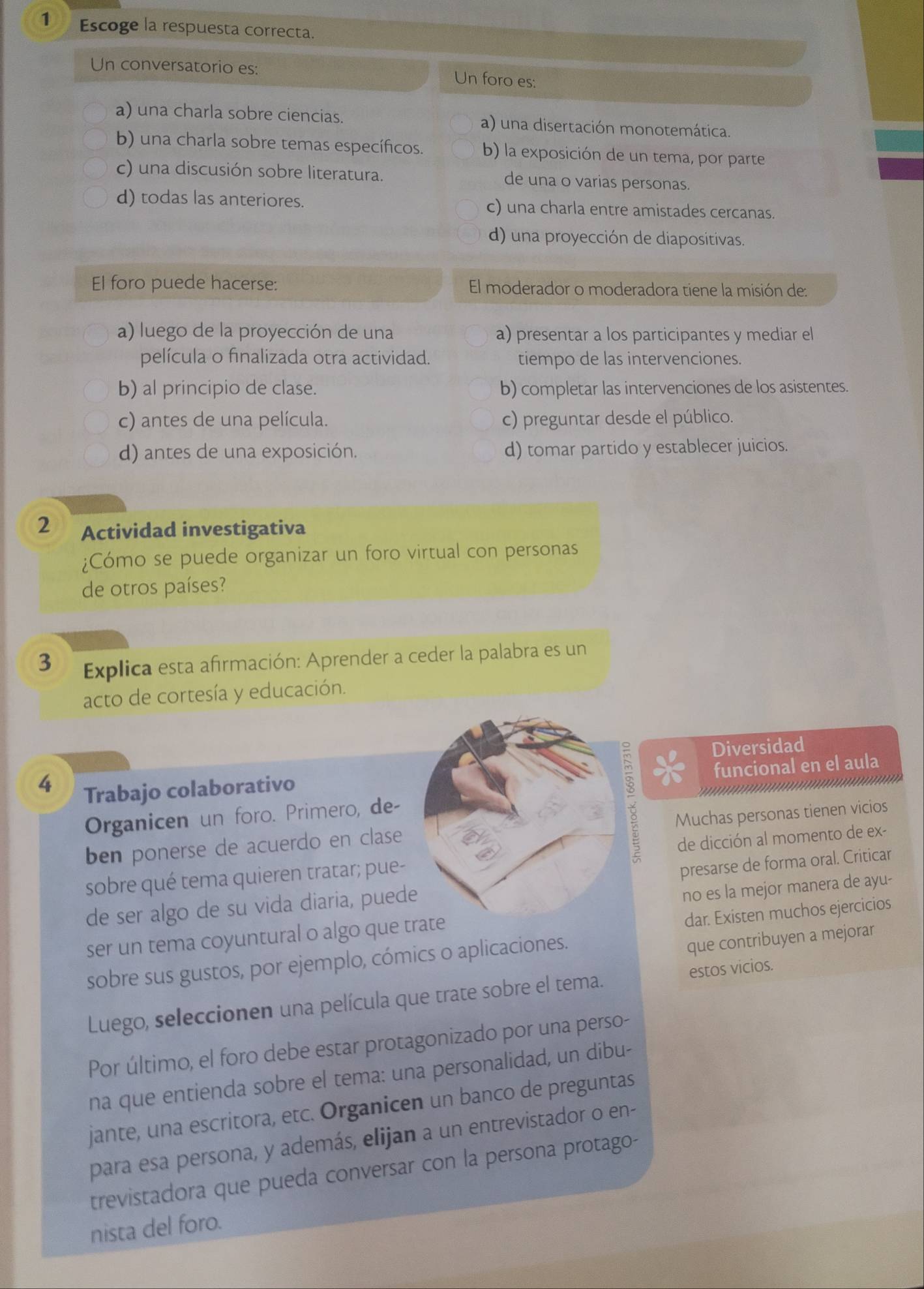 Resuelto:Escoge la respuesta correcta. Un conversatorio es: Un foro es ...