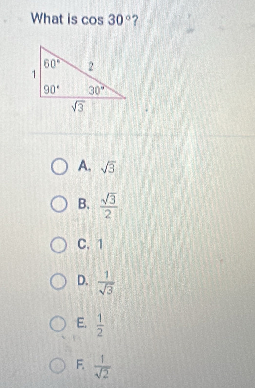 Solved: What is cos 30° ? 60° 2 1 90° 30° sqrt(3) A. sqrt(3) B. sqrt(3)/2 C. 1 D. 1/sqrt(3) E ...
